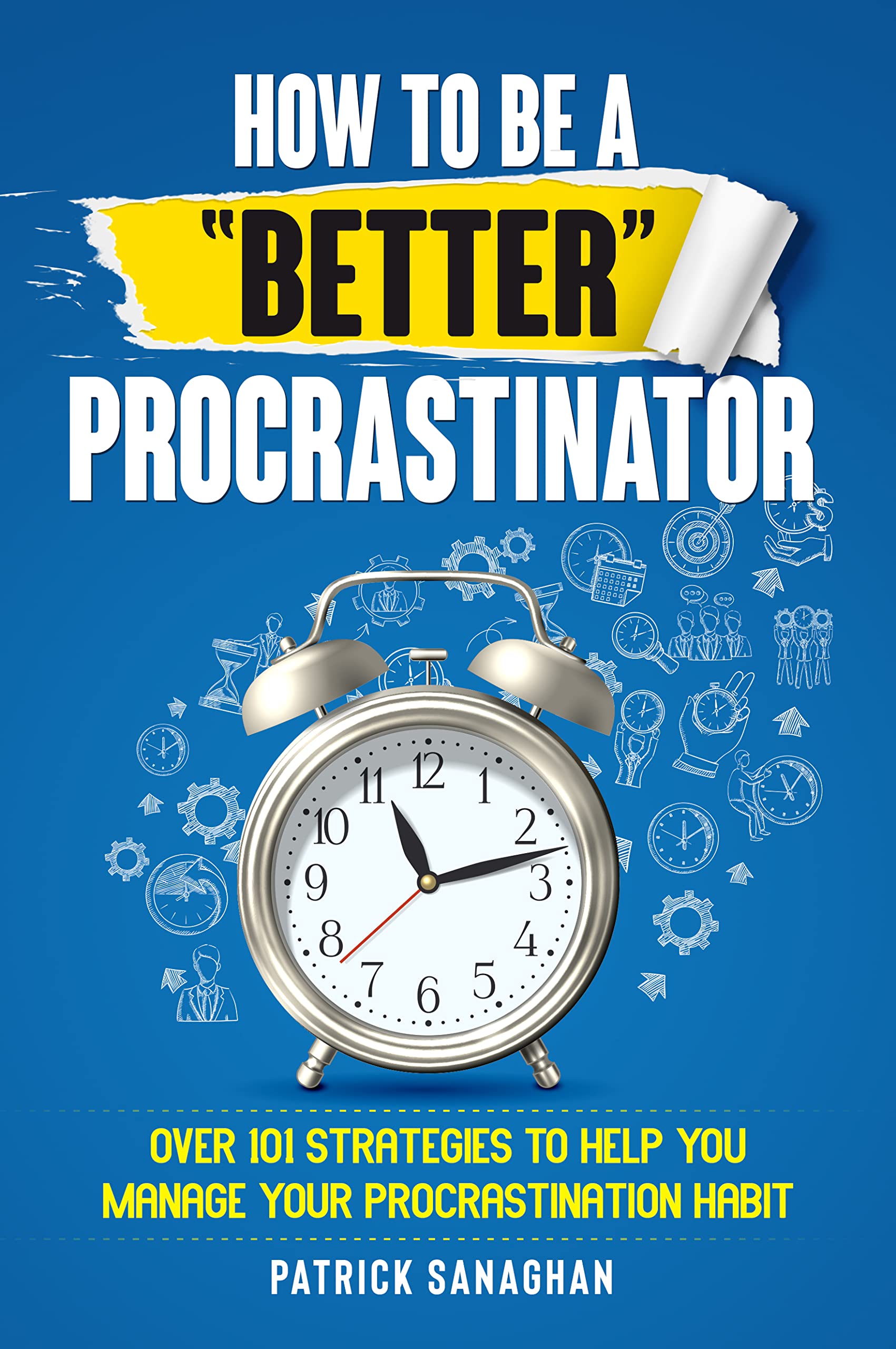 How To Be A Better Procrastinator by Patrick Sanaghan | Goodreads