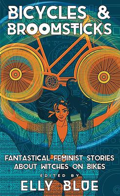 Bicycles & Broomsticks: Fantastical Feminist Stories about Witches on ...