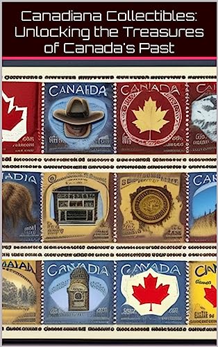 Canadiana Collectibles: Unlocking the Treasures of Canada's Past by ...