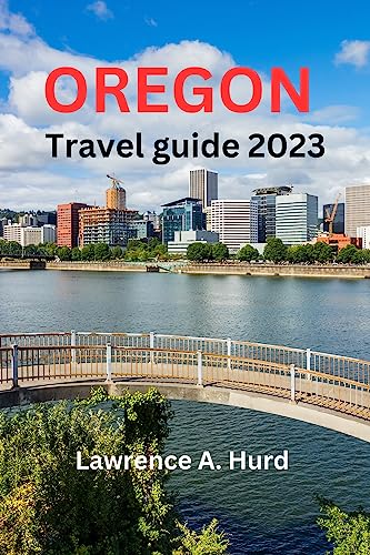 OREGON TRAVEL GUIDE 2023: Discover the Majestic Wonders of Oregon: Your Ultimate Travel Guide ...