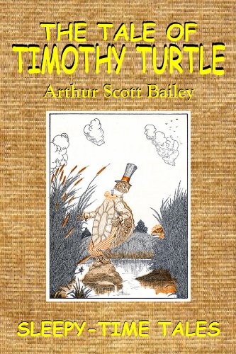 THE TALE OF TIMOTHY TURTLE (Illustrated) by Arthur Scott Bailey | Goodreads