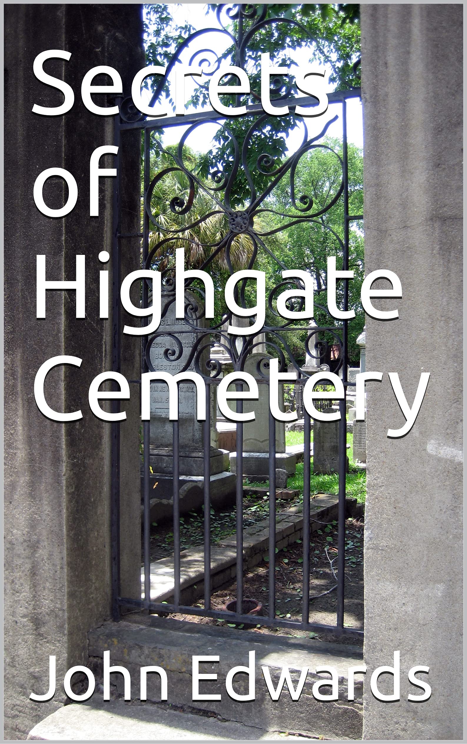 Secrets of Highgate Cemetery by John Edwards | Goodreads
