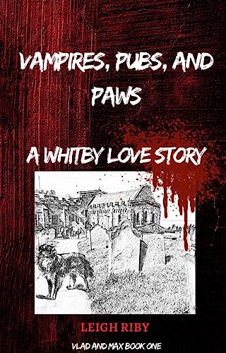 Vampires, Pubs and Paws: A Whitby Love Story by Leigh Riby | Goodreads