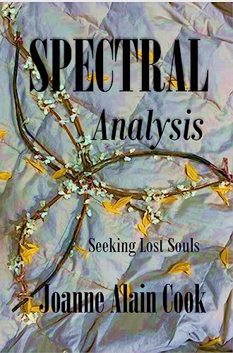 Spectral Analysis: Seeking Lost Souls by Joanne Alain Cook | Goodreads