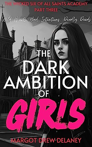 The Dark Ambition Of Girls: The Wicked Six of All Saints Academy Part ...