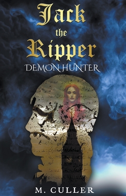 Jack the Ripper: Demon Hunter (Victorian Villains) by M. Culler | Goodreads