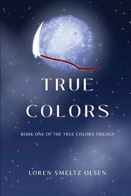 True Colors by Loren Smeltz Olsen | Goodreads