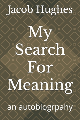 My Search For Meaning by Jacob Hughes | Goodreads