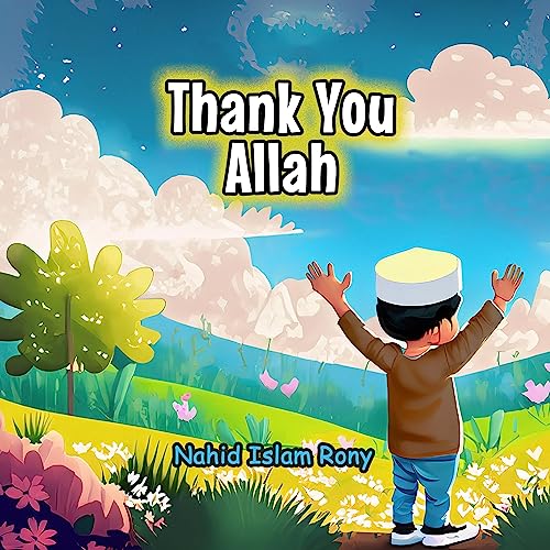Thank You Allah: Being Grateful to Allah for Everything He Gives and Discovering the Joy of ...