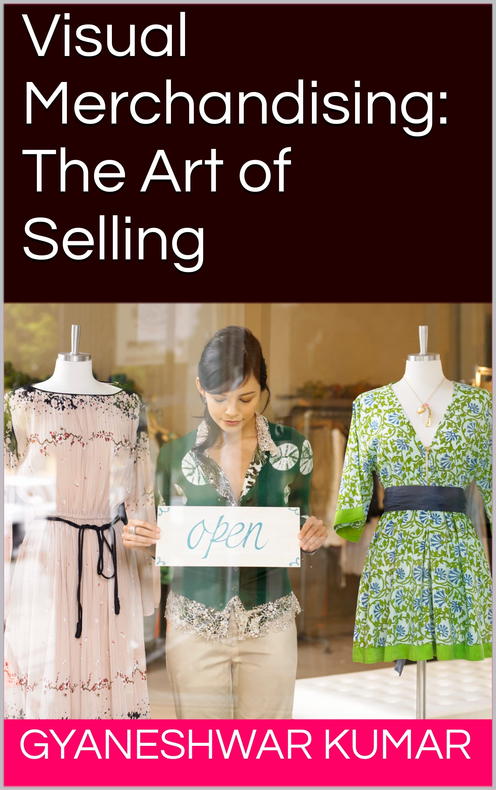 Visual Merchandising: The Art of Selling by Gyaneshwar Kumar | Goodreads