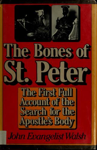 The Bones of St. Peter: A 1st Full Account of the Search for the ...