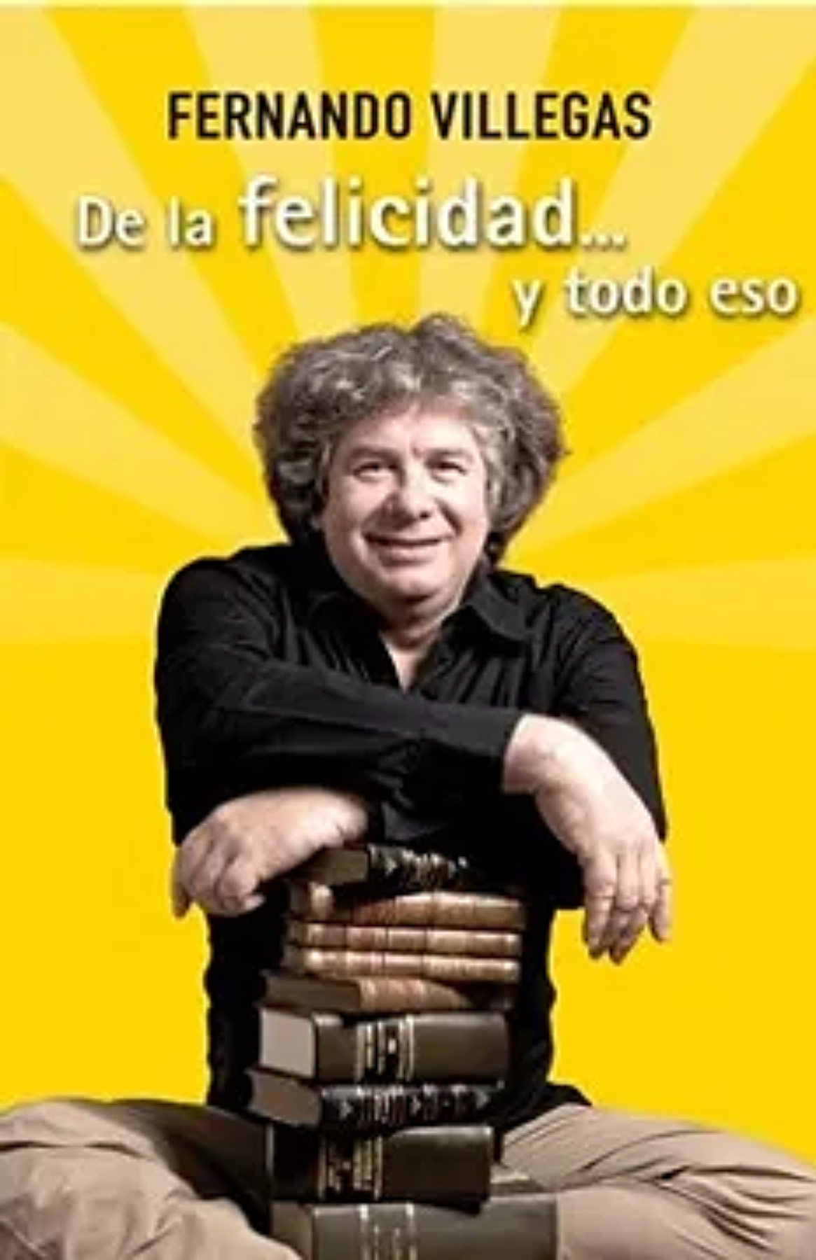 De La Felicidad Y Todo Eso by Fernando Villegas | Goodreads