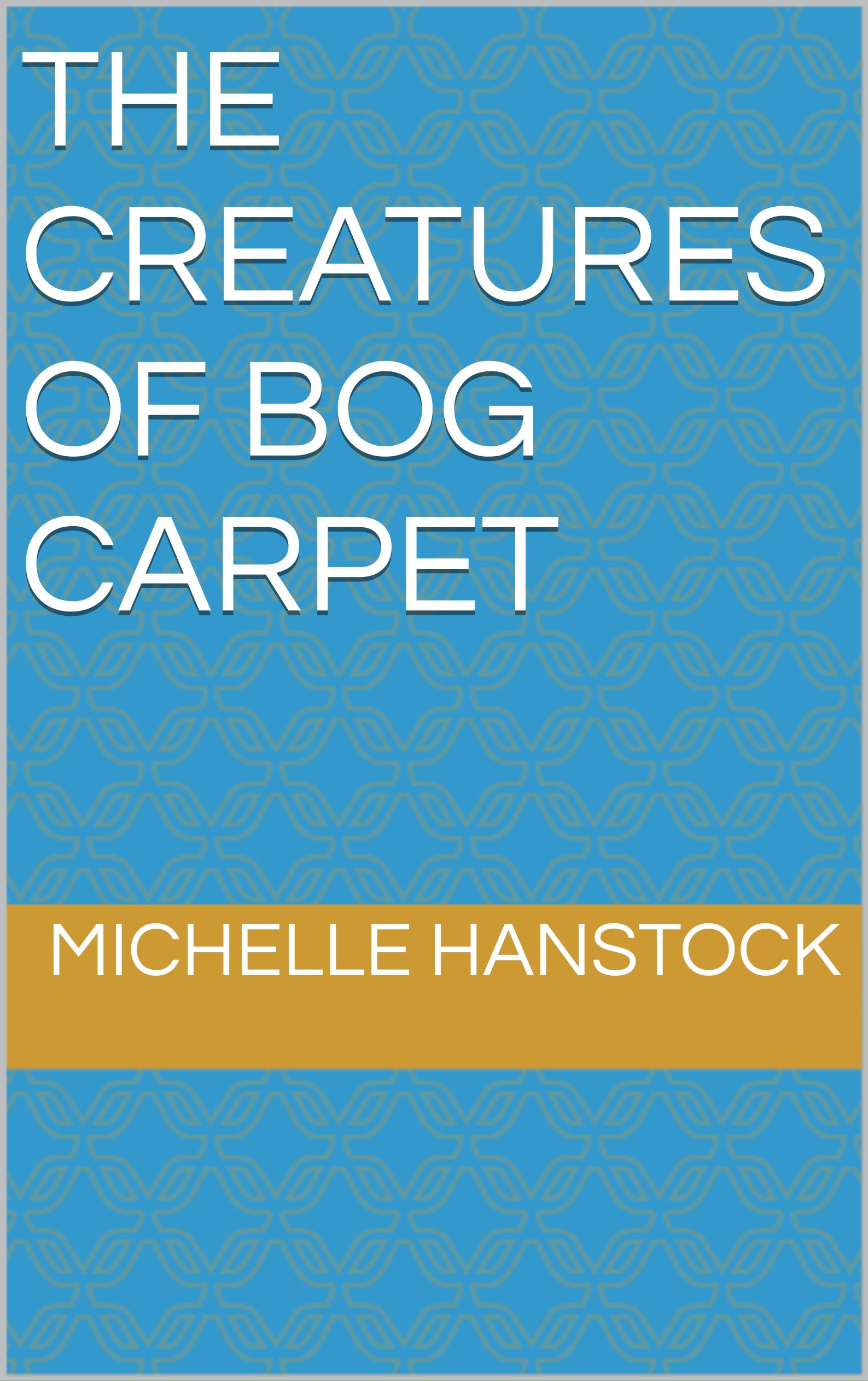 The Creatures of Bog Carpet by Michelle Hanstock | Goodreads