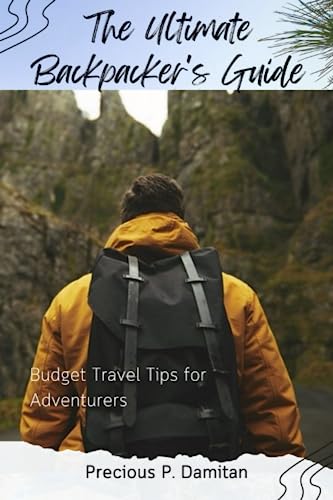 The Ultimate Backpacker's Guide: Budget Travel Tips for Adventurers by ...