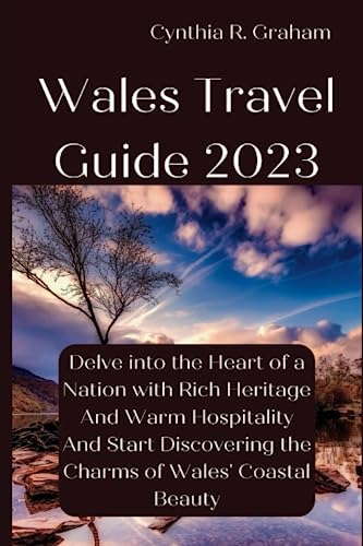 Wales Travel Guide 2023: Delve into the Heart of a Nation with Rich ...
