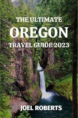 THE ULTIMATE OREGEN TRAVEL GUIDE 2023: A Guide for First Time Visitors ...