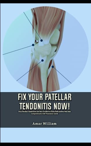 Fix Your Patellar Tendonitis Now!: Stop Patellar Tendonitis and Say ...