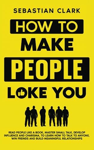 How To Make People Like You: Read People Like A Book, Master Small Talk ...