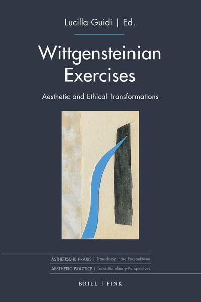 Wittgensteinian Exercises: Aesthetic and Ethical Transformations by ...