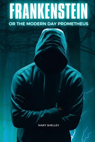 Frankenstein Or, The Modern Day Prometheus by Mary Wollstonecraft ...