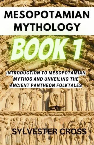 Mesopotamian Mythology: Introduction to Mesopotamian Mythos and ...