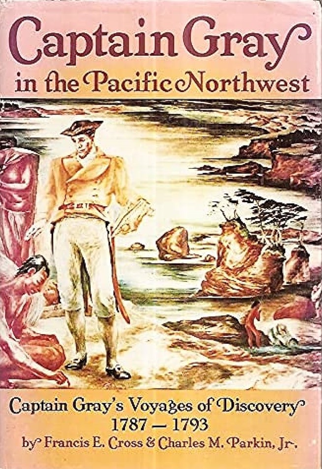 Captain Gray in the Pacific Northwest by Francis E. Cross | Goodreads