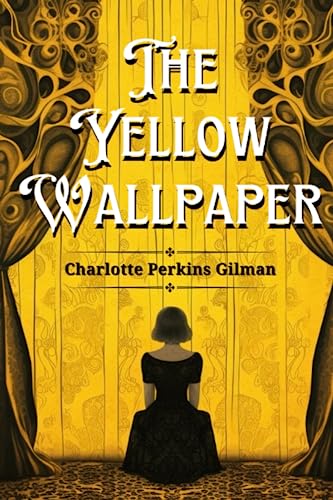 The Yellow Wallpaper: (Illustrated) by Charlotte Perkins Gilman | Goodreads