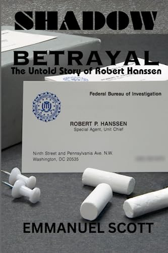 SHADOW BETRAYAL: The Untold Story of Robert Hanssen by EMMANUEL SCOTT ...