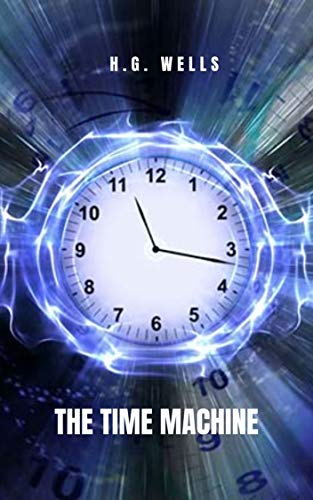 The time Machine: The science fiction novel where time travel is a ...