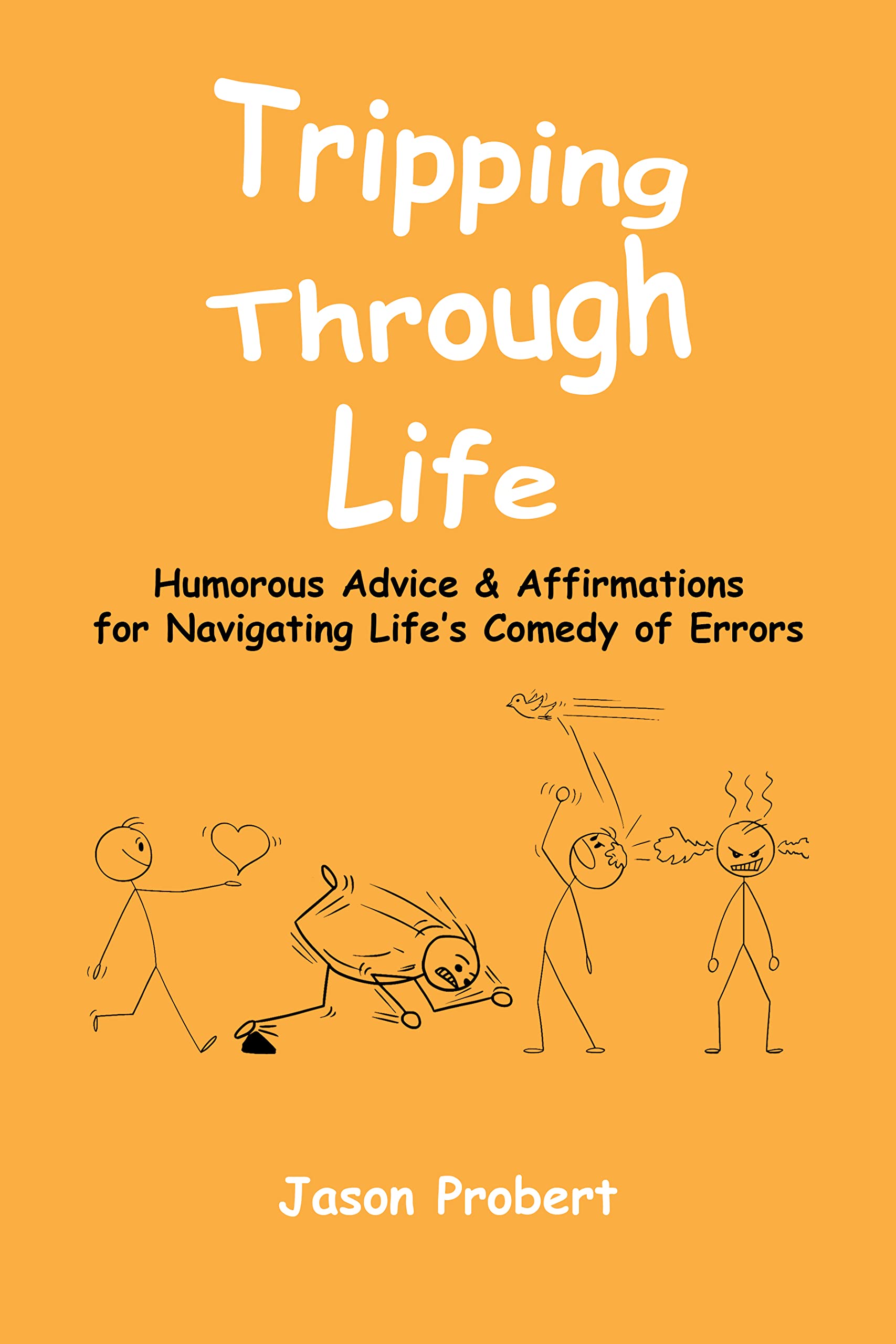 Tripping Through Life: Humorous Advice and Affirmations for Navigating ...