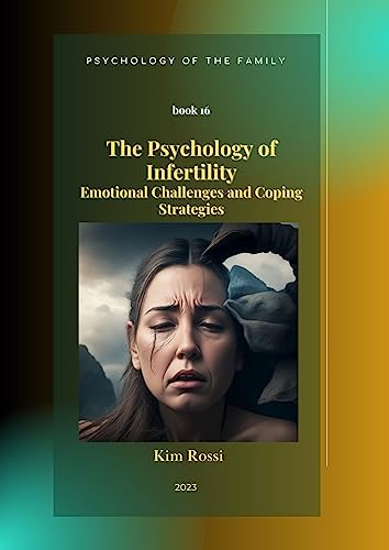 The Psychology of Infertility: Emotional Challenges and Coping ...
