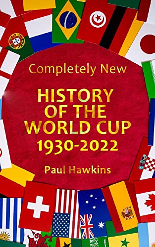 Completely New History of the World Cup 1930 -2022 by Paul Hawkins ...