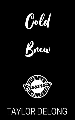 Cold Brew (Creek Valley Creamery #4) by Taylor Delong | Goodreads
