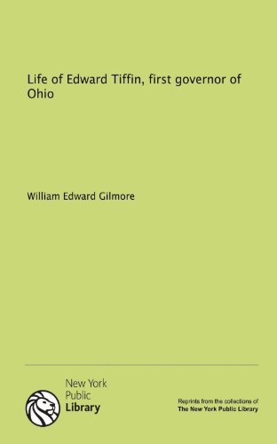 Life of Edward Tiffin, first governor of Ohio by William Edward Gilmore ...