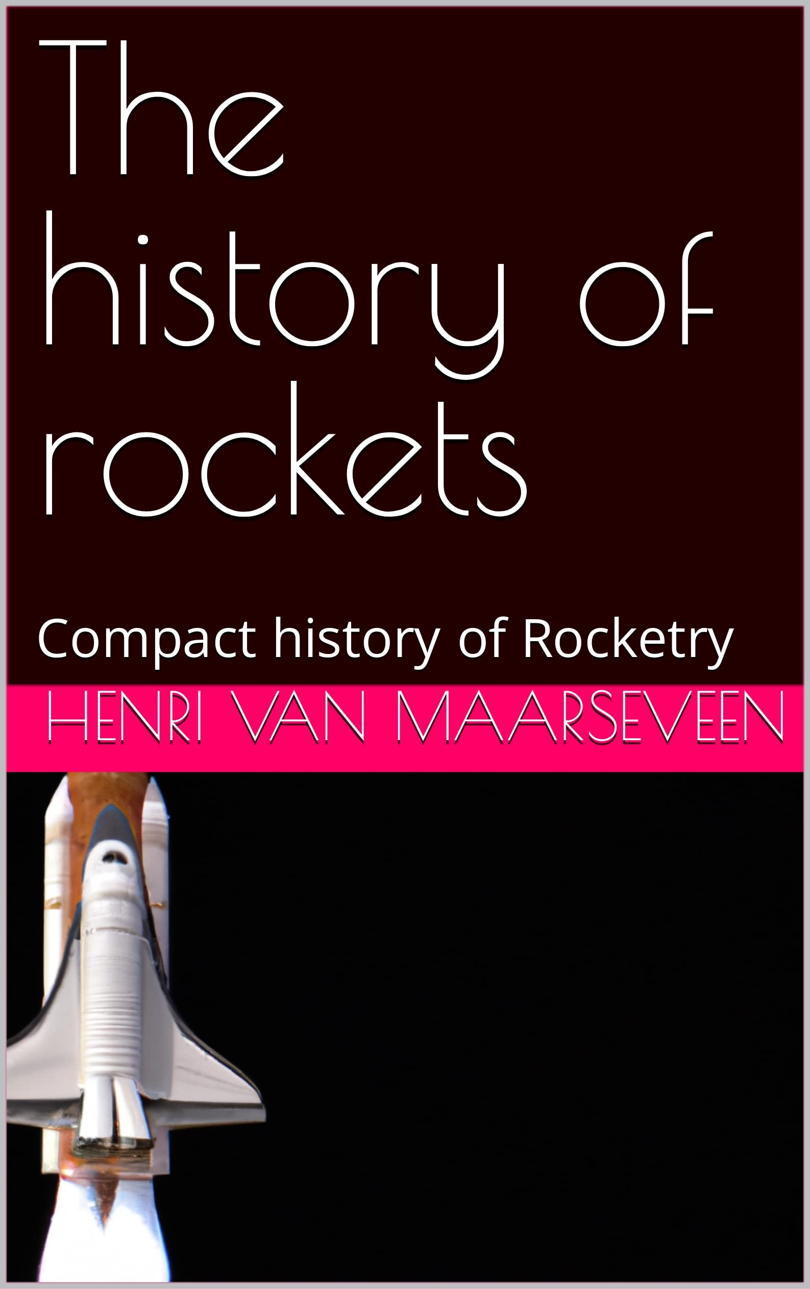The history of rockets: Compact history of Rocketry by Henri van ...