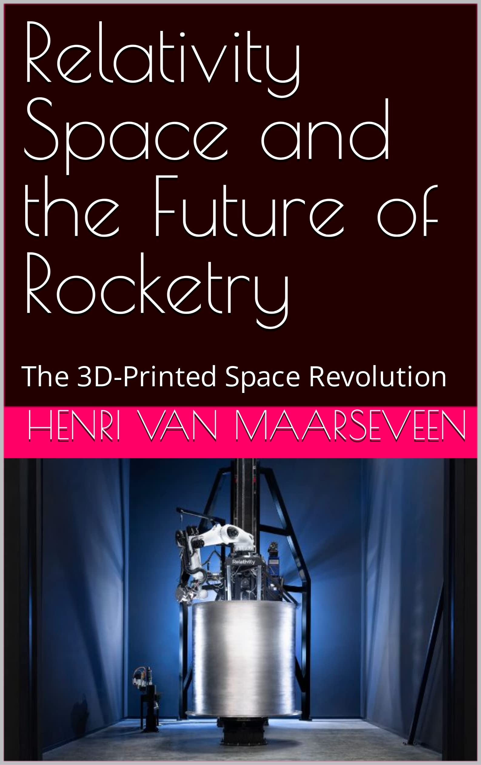 Relativity Space and the Future of Rocketry : The 3D-Printed Space ...