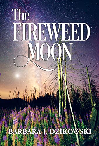The Fireweed Moon (The Moon Trilogy Book 3) by Barbara J. Dzikowski ...