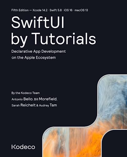 SwiftUI by Tutorials (Fifth Edition): Declarative App Development on the Apple Ecosystem by ...