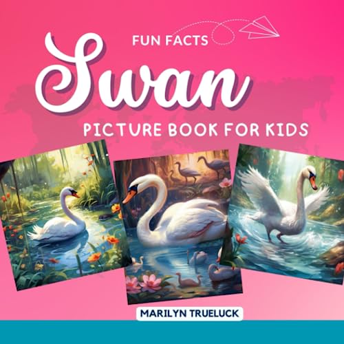 Swan Fun Facts Picture Book for Kids: 100 Mind-Blowing Educational Unbelievable True Facts You ...