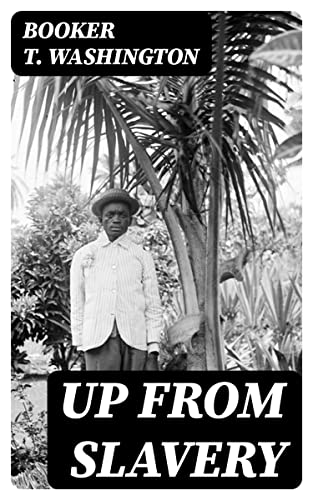 Up From Slavery: Autobiography by Booker T. Washington | Goodreads
