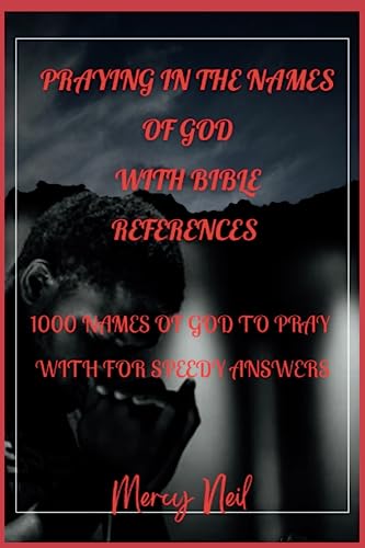 PRAYING IN THE NAMES OF GOD WITH BIBLE REFERENCES: 1000 NAMES OF GOD TO ...