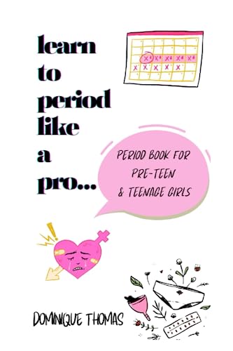 LEARN TO PERIOD LIKE A PRO...: PERIOD BOOK FOR PRE-TEEN AND TEENAGE ...