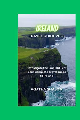 IRELAND TRAVEL GUIDE 2023:: Investigate the Emerald Isle: Your Complete ...