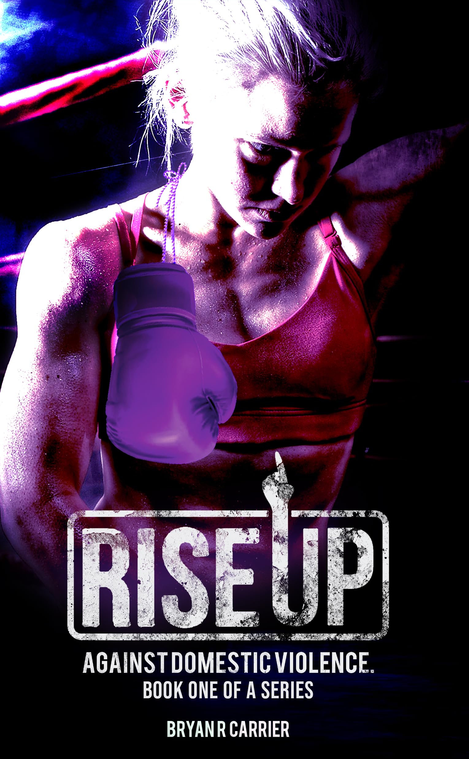 Rise Up: Against Domestic Violence by Bryan R Carrier | Goodreads