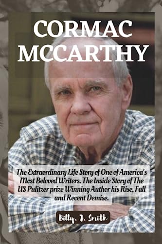 CORMAC MCCARTHY: Losing an Icon: The Extraordinary Life Story of One of ...