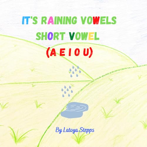 It's Raining Vowels Short Vowel ( A E I O U) by LaToya Stepps | Goodreads