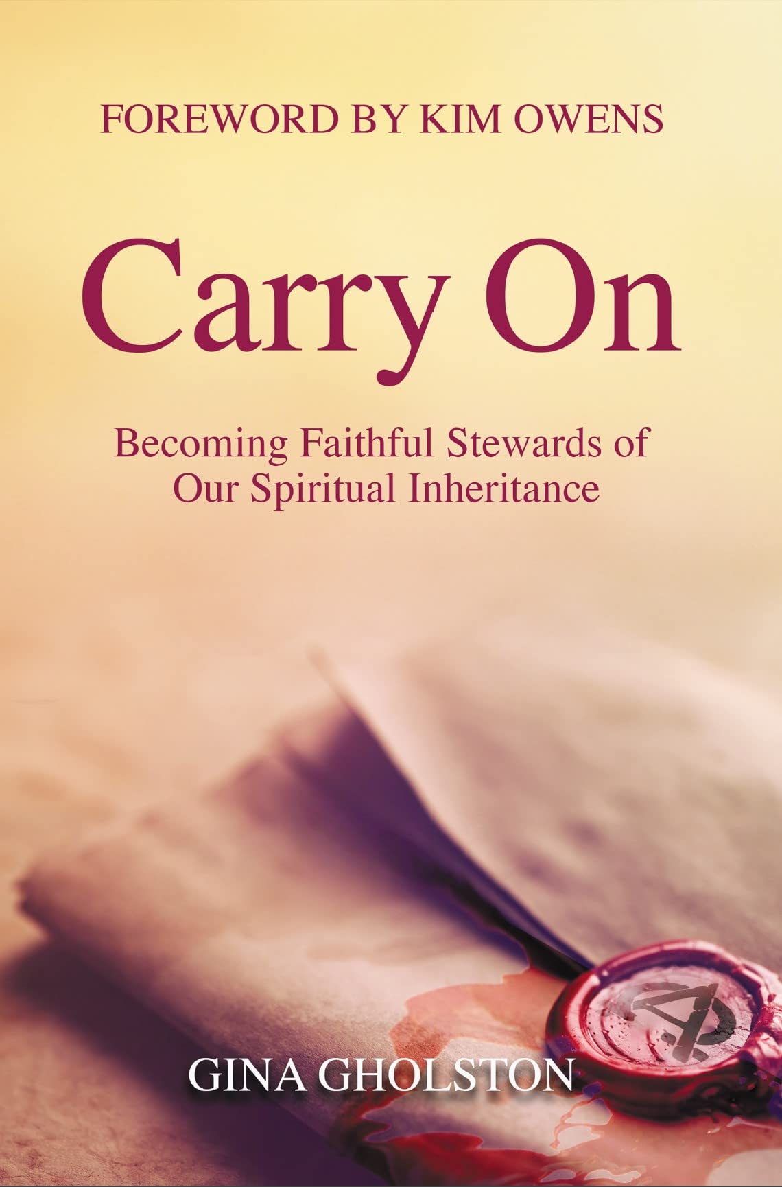 Carry On: Becoming Faithful Stewards of Our Spiritual Inheritance by ...