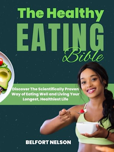The Healthy Eating Bible: Discover The Scientifically Proven Way of ...