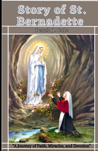 STORY OF ST. BERNADETTE: A journey of Faith, Miracles and Devotion by ...