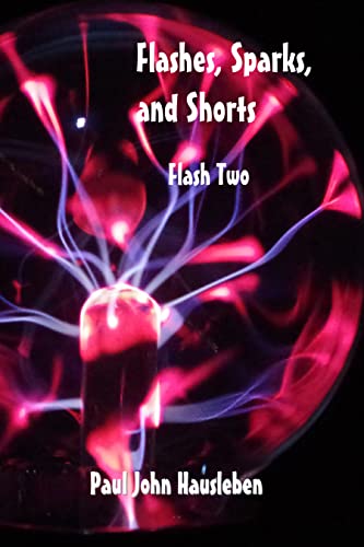 Flashes, Sparks, and Shorts: Flash Two by Paul John John Hausleben | Goodreads